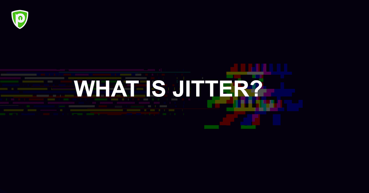 What is Jitter & How Can You Prevent It? - PureVPN Blog