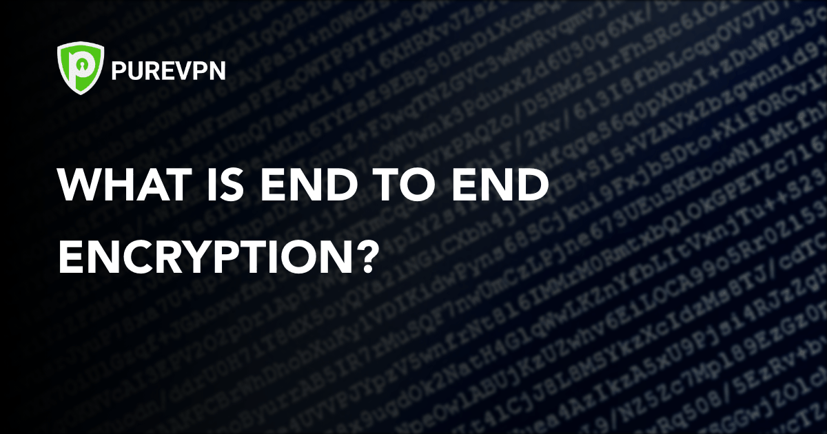 What is End to End Encryption? - Explained! - PureVPN Blog