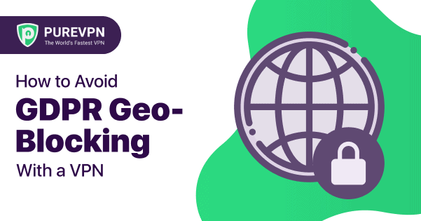 How To Avoid Gdpr Geo Blocking With A Vpn