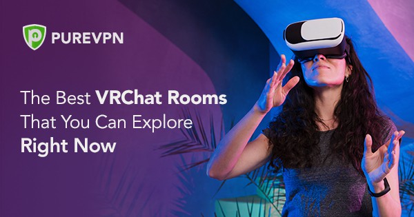 The Best VRChat Rooms That You Can Explore Right Now - PureVPN Blog