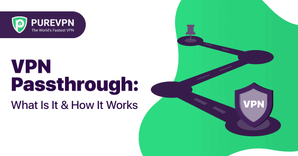VPN Passthrough: What Is It & How It Works - PureVPN Blog