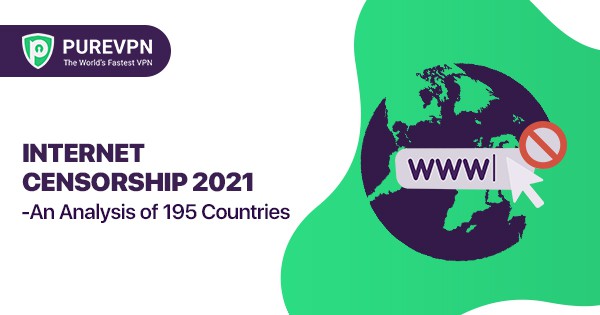 Internet Censorship – An Analysis of 195 Countries - PureVPN Blog