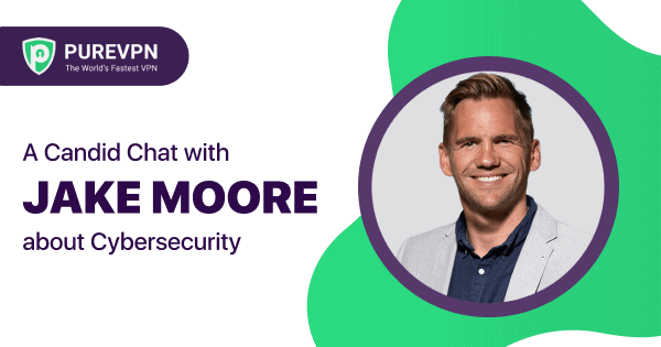 A Candid Chat with Jake Moore about Cybersecurity - PureVPN Blog