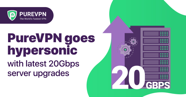 Experience Hypersonic VPN Speeds With PureVPN’s 20 Gbps Server Upgrade!