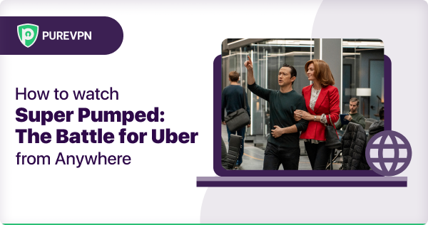 How to watch Super Pumped: The Battle for Uber in Canada and Australia