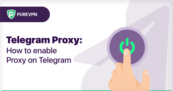 How to enable proxy settings in Telegram - PureVPN Blog