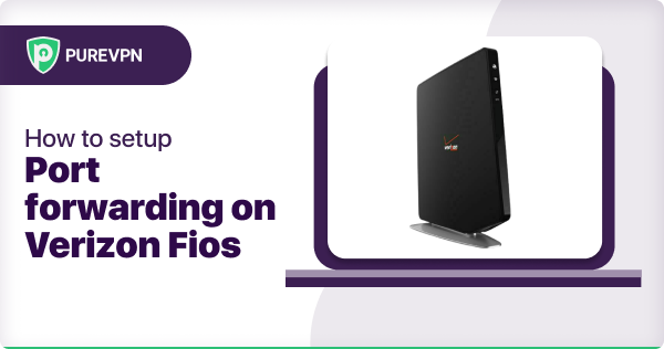 How to Setup Port Forwarding on Verizon FiOS and Bypass CGNAT