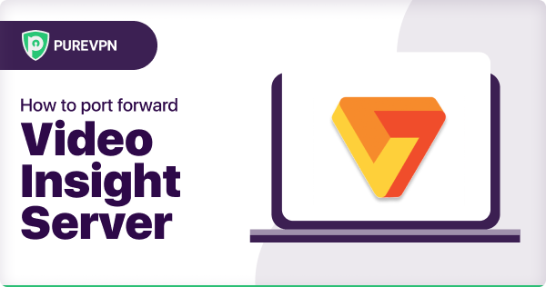 How to Port Forward Video Insight Server