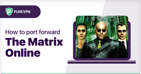 How to open ports on The Matrix Online | Port Forward The Matrix Online