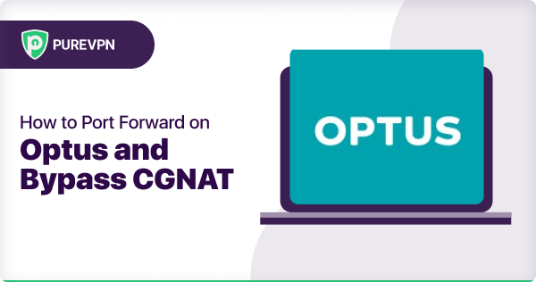 How to Port Forward Optus and Bypass CGNAT in Australia