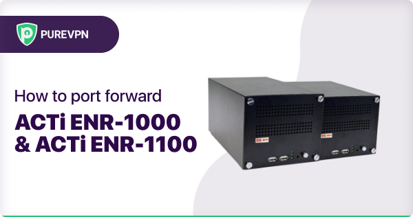 How to Port Forward ACTi ENR-1000 & ACTi ENR-1100
