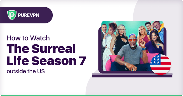 How to watch The Surreal Life Season 7 outside the US - PureVPN Blog