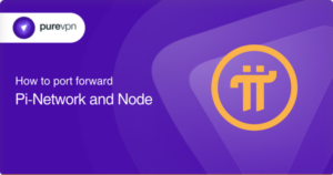 Port Forwarding Pi Network & Node: Easy Steps to Boost Efficiency