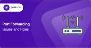 Common Port Forwarding Problems & Quick Fixes