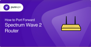 Spectrum Wave 2 Router Port Forwarding - PureVPN Blog