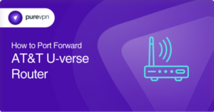 AT&T Uverse Router Port Forwarding | Complete Guide