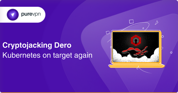 Cryptojacking Dero: Kubernetes on target again
