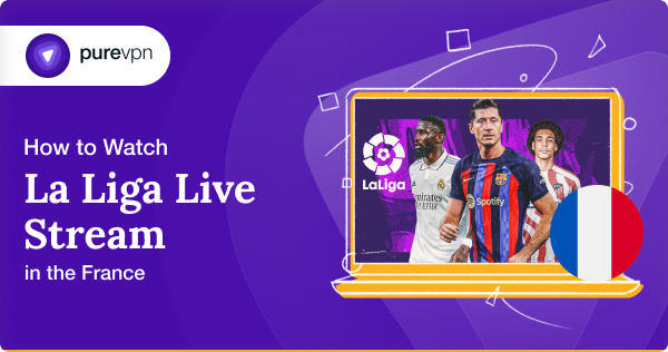 How to Watch 2025 La Liga in France