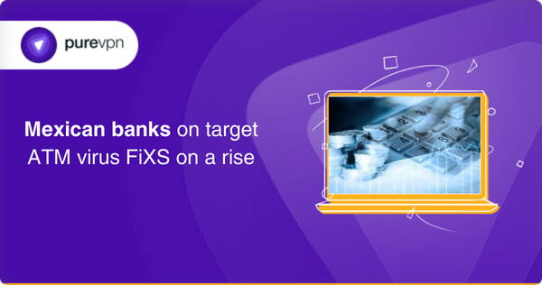 Mexican banks on target: ATM virus FiXS on a rise