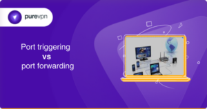 Port Triggering vs Port Forwarding: Key Differences Simplified