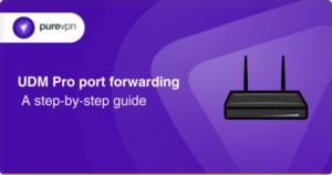 UDM Pro Port Forwarding: A Step-by-Step Guide