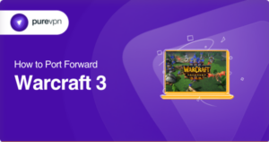 Warcraft 3 Port Forwarding | Comprehensive Guide