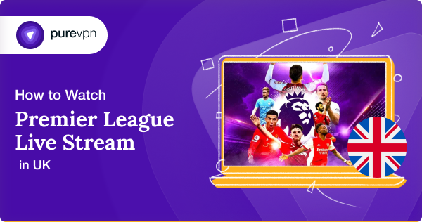 How to Watch Premier League Live Stream in the UK