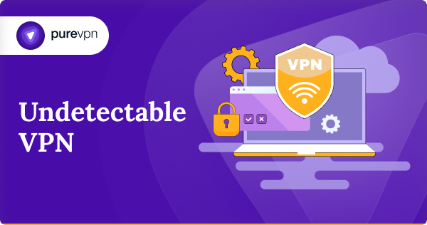 Undetectable Vpn Stay Hidden And Secure