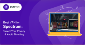 Best Spectrum VPN | Protect Your Privacy & Avoid ISP Throttling