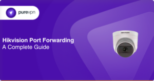 Hikvision Port Forwarding: Step-by-Step Setup & Security Guide