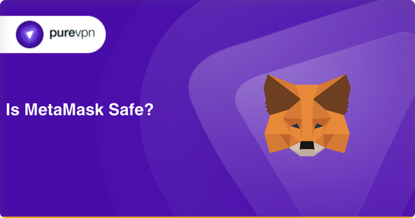 Is MetaMask safe - a review | PureVPN