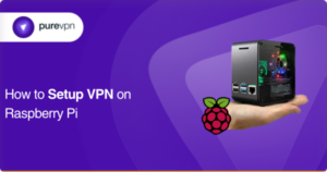 How to Setup VPN on Raspberry Pi - Best VPN for Raspberry Pi