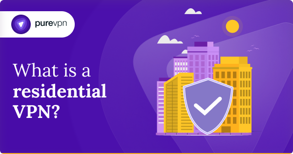 What is a Residential VPN and Residential IP Address?